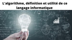 Algorithme : définition et utilité, avantages et inconvénients