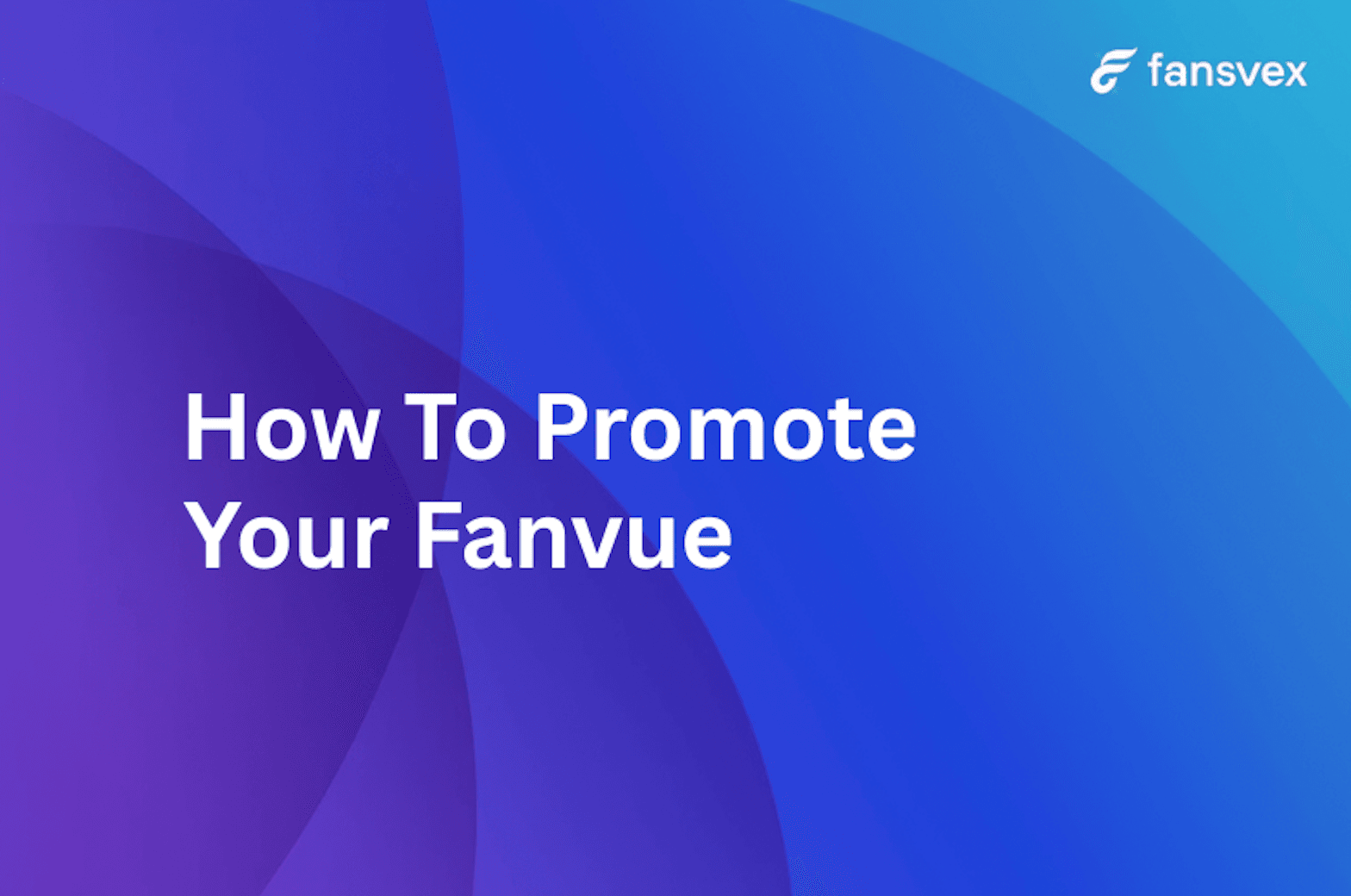 How to Promote Your Fanvue and Get More… | Fansvex