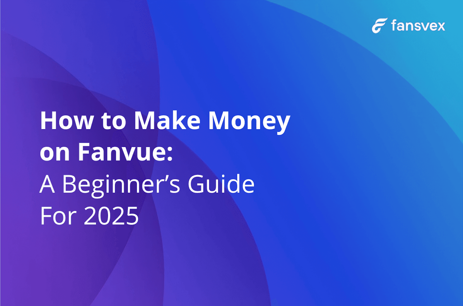 How to Make Money on Fanvue: A Beginner’s Guide… | Fansvex