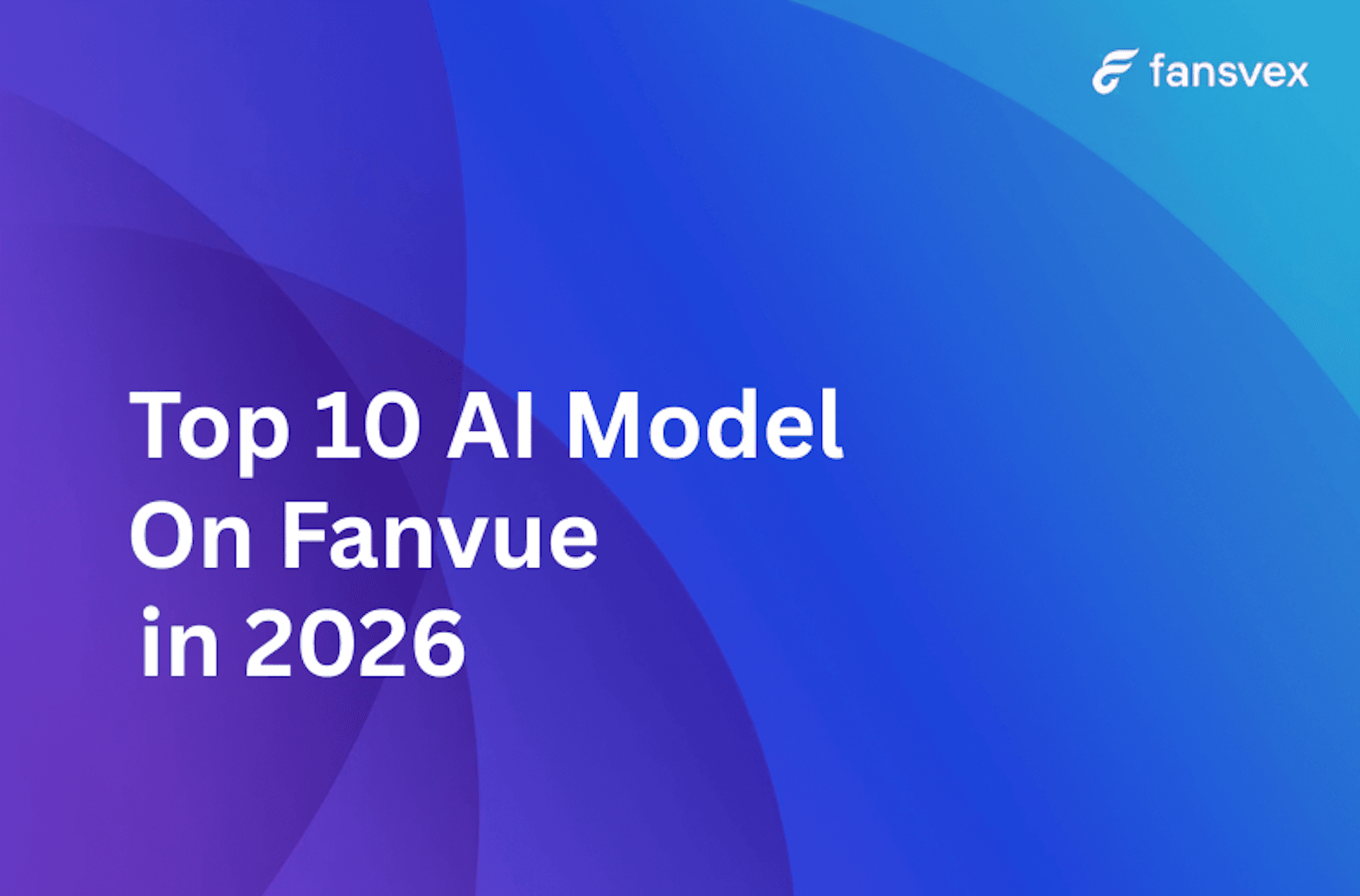 Top 10 AI Models on Fanvue 2026 - Best Virtual… | Fansvex