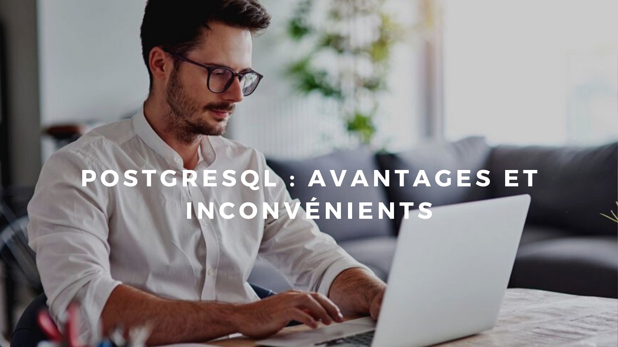 Postgresql : Les principaux avantages et inconvénients du système