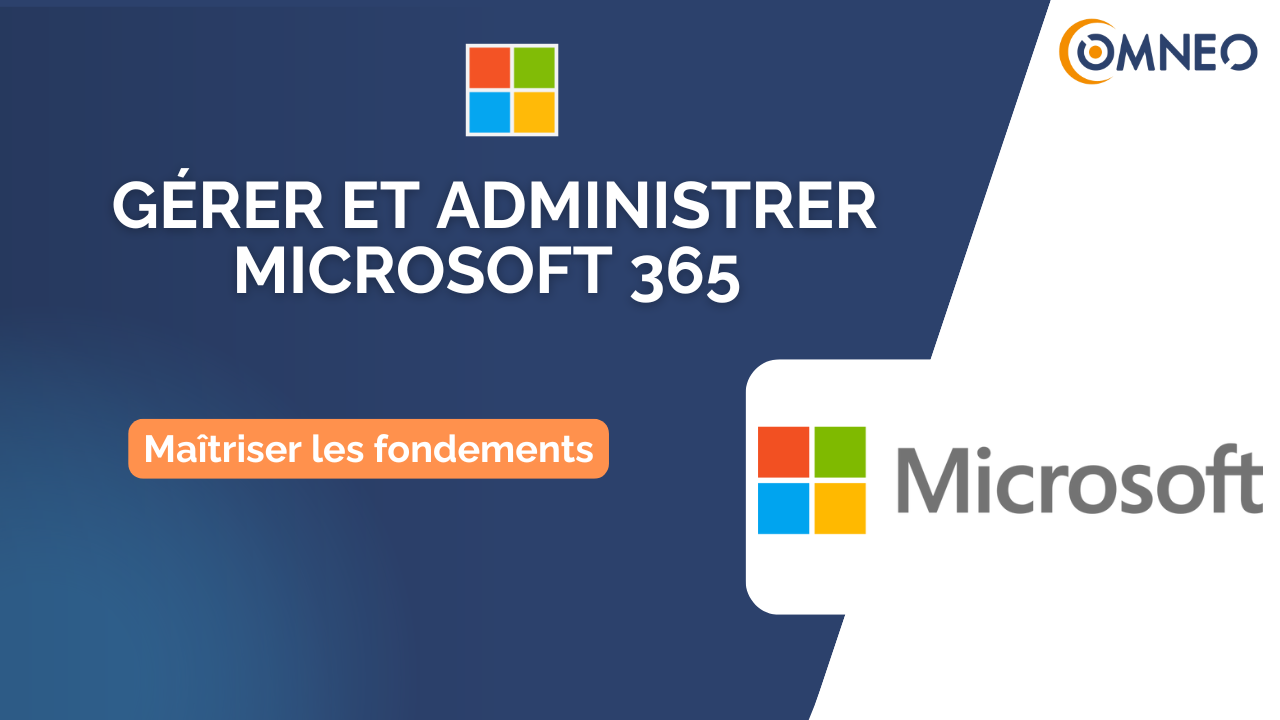 OMNEO Solutions - Gérer et administrer Microsoft 365 - Les fondamentaux