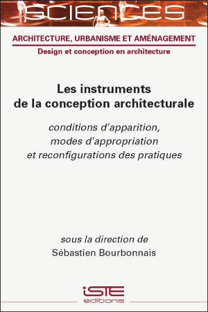 Les instruments de la conception architecturale : conditions d'apparition, modes d'appropriation ...