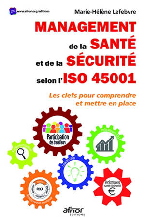 Marie-Hélène Lefebvre - Management de la santé et de la sécurité selon l'ISO 45001 : les clés ...