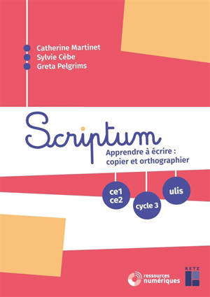 Catherine Martinet - Scriptum CE1, CE2, cycle 3, Ulis : apprendre à ...
