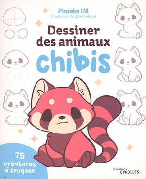Phoebe Im - Dessiner des animaux chibis : 75 créatures à croquer
