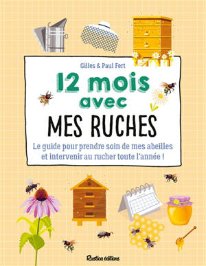 Gilles Fert - 12 mois avec mes ruches : le guide pour prendre soin de ...