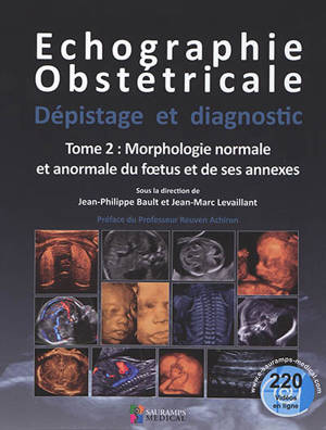 Echographie obstétricale : dépistage et diagnostic. Vol. 2. Morphologie ...