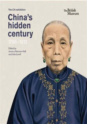 Jessica Harrison-Hall - China’s hidden century: 1796–1912 (en anglais ...
