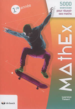 Laurence Tistaert - Mathex, 1re année : 5.000 exercices pour réussir ...