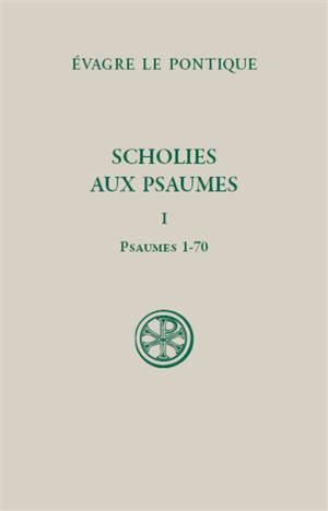 Evagre le Pontique - Scholies aux Psaumes. Vol. 1. Psaumes 1-70