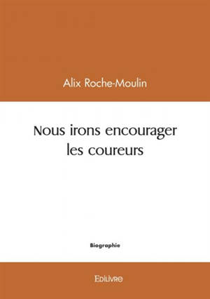 Alix Roche-Moulin - Nous irons encourager les coureurs