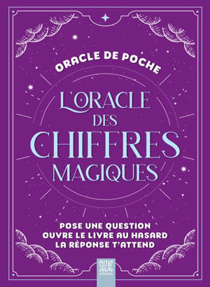 L'oracle des chiffres magiques : pose une question, ouvre le livre au ...