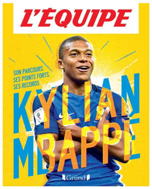 L'Equipe (périodique) - Kylian Mbappé : son parcours, ses points forts, ses records