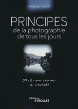 Nicolas Croce - Principes de la photographie de tous les jours : 30 ...