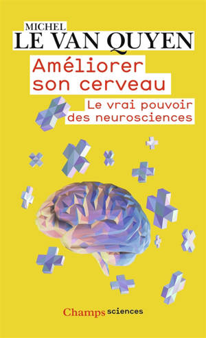 Michel Le Van Quyen - Améliorer son cerveau : le vrai pouvoir des neurosciences
