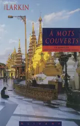 Emma Larkin - A mots couverts : sur les traces de George Orwell en Birmanie