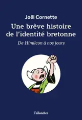 Joël Cornette - Une brève histoire de l'identité bretonne : de Himilcon à nos jours
