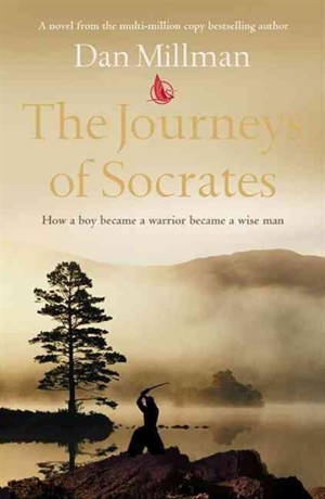 Dan Millman - The Journeys of Socrates : How a boy became a warrior ...