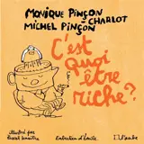 Monique Pinçon-Charlot - C'est quoi être riche ? : entretiens avec Emile