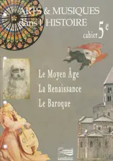 Arts & musiques dans l'histoire : cahier 5e : le Moyen Age, la ...