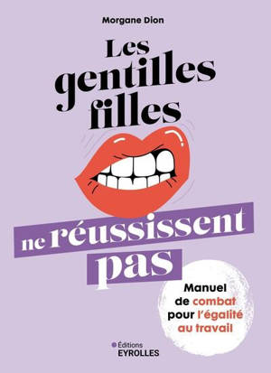 Morgane Dion - Les gentilles filles ne réussissent pas : manuel de ...