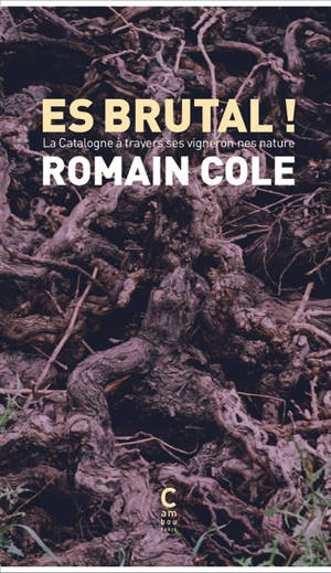 Romain Cole - Es brutal ! : la Catalogne à travers ses vigneron.nes nature