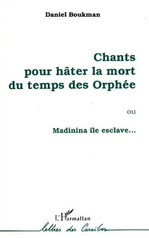 Daniel Boukman - Chants pour hâter la mort du temps des Orphée ou ...