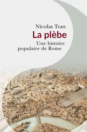Nicolas Tran - La plèbe : une histoire populaire de Rome : Ier siècle ...