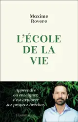 Maxime Rovere - L'école de la vie : érotique de l'acte d'apprendre