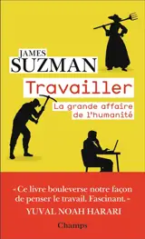 James Suzman - Travailler : la grande affaire de l'humanité