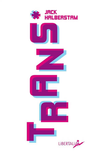 Judith Halberstam - Trans* : brève histoire de la variabilité de genre