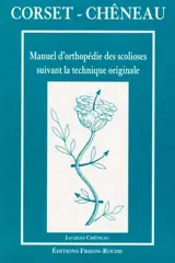 Jacques Chéneau - Corset-Chêneau : manuel d'orthopédie des scolioses ...