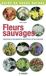 Xavier Japiot - Fleurs sauvages : observer et reconnaître 50 espèces de ...