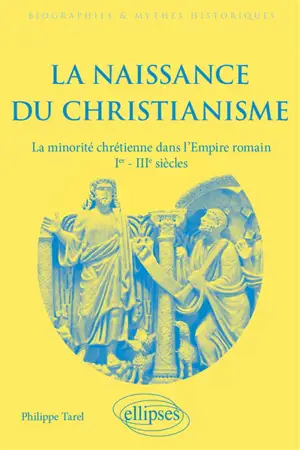Philippe Tarel - La naissance du christianisme : la minorité chrétienne ...