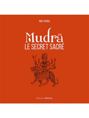 Indu Arora - Mudra : le secret sacré