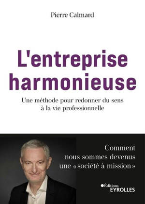 Pierre Calmard - L'entreprise harmonieuse : une méthode pour redonner ...