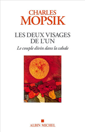 Charles Mopsik - Les deux visages de l'un : le couple divin dans la cabale