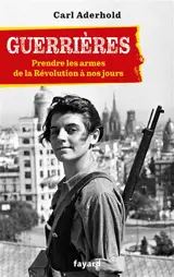 Carl Aderhold - Guerrières : prendre les armes : de la Révolution à nos ...