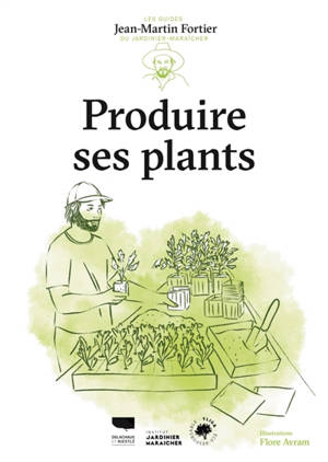 Jean-Martin Fortier - Produire ses plants