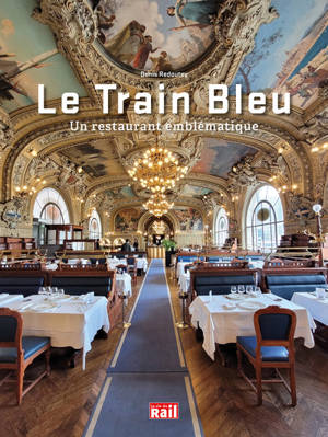 Denis Redoutey - Le Train bleu : un restaurant emblématique