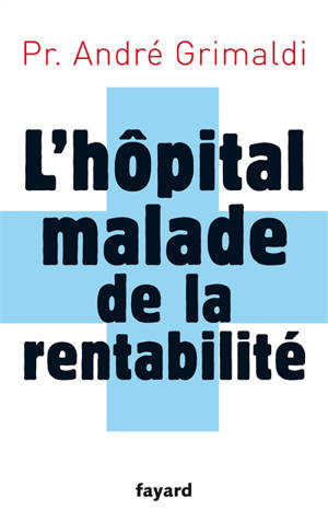 André Grimaldi - L'hôpital malade de la rentabilité