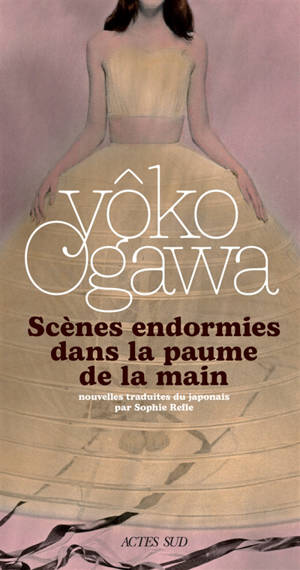 Yôko Ogawa - Scènes endormies dans la paume de la main