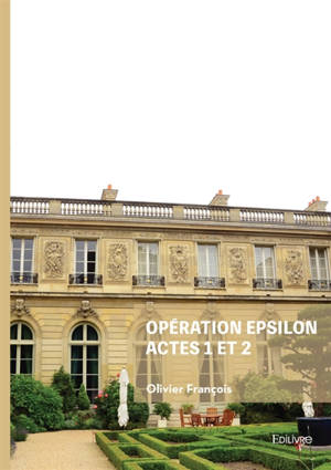 François, Olivier - Opération Epsilon actes 1 et 2
