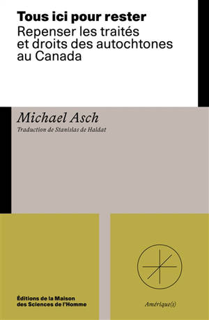 Michael Asch - Tous ici pour rester : repenser les traités et droits ...