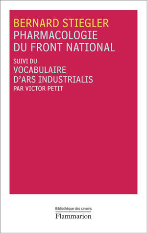 Bernard Stiegler - Pharmacologie du Front national. Vocabulaire d'Ars ...