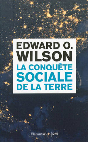 Edward Osborne Wilson - La conquête sociale de la Terre