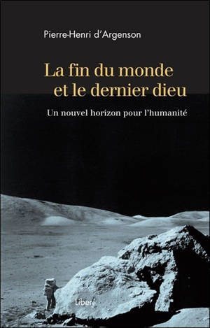 D'argenson Pierre-Henri - La fin du monde et le dernier dieu - Un ...