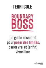 Cole, Terri - Boundary Boss - Un guide essentiel pour poser des limites ...