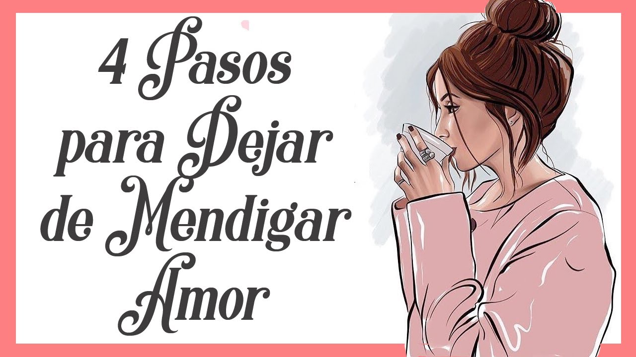 ¿Por que mendigar amor? | Actualizado abril 2025